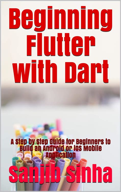 Buy Beginning Flutter With Dart A Step By Step Guide For Beginners To