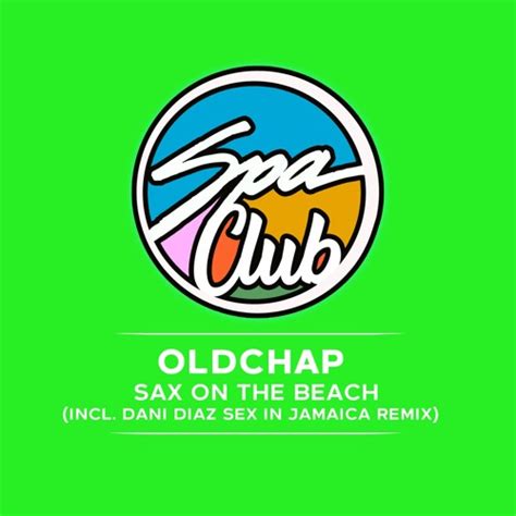 Stream [spc091] Oldchap Sax On The Beach Dani Diaz Sex In Jamaica Remix By Spa Club Listen