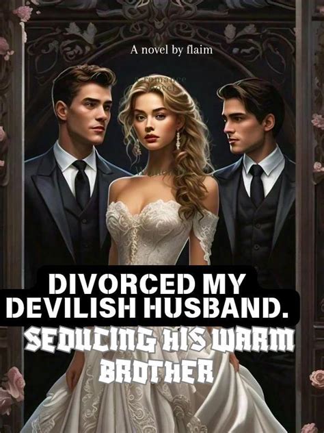 Read Divorced Devilish Husband Seducing His Warm Brother Flaim Webnovel