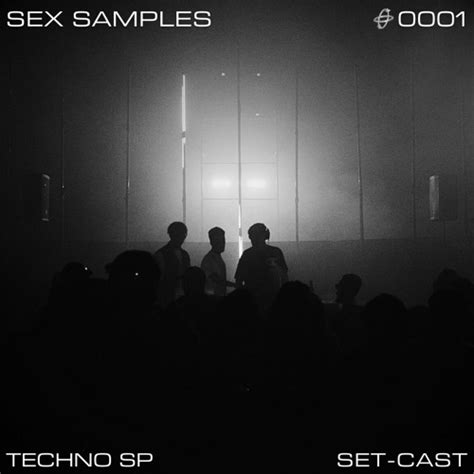 Stream • 0001 Sex Samples Set Cast By Techno São Paulo Listen