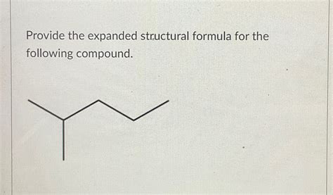 Solved Provide The Expanded Structural Formula For The