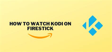How To Install And Use Kodi On FireStick Latest V21 0 Omega