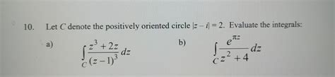 Solved Let C Denote The Positively Oriented Circle Chegg