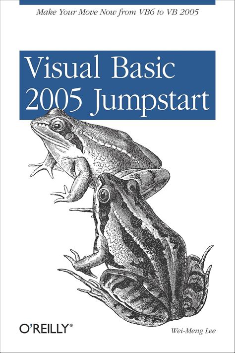 Visual Basic 2005 Jumpstart Make Your Move Now From Vb6 To Vb 2005 Lee Wei Meng
