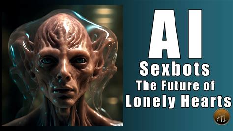 AI Sex Bots The Future Of Lonely Hearts YouTube