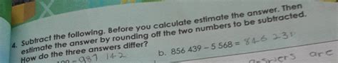 Solved 4 Subtract The Following Before You Calculate Estimate The Answer Then Estimate The