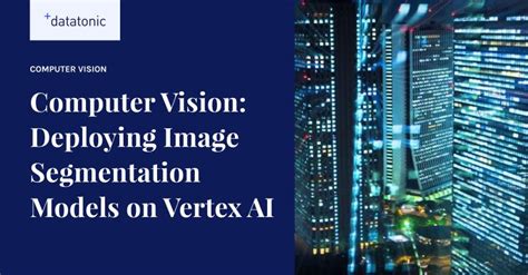 Matthew Gela On Linkedin Computer Vision Deploying Image Segmentation Models On Vertex Ai