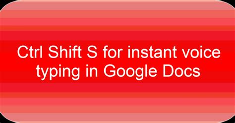 Time To Talk Tech Ctrl Shift S For Instant Voice Typing In Google Docs