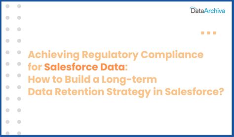 Achieving Regulatory Compliance For Salesforce Data How To Build A Long Term Data Retention