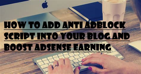 How To Add Anti Adblock Script Into Your Blog And Boost Adsense Earning