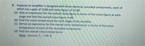 Solved Suppose An Amplifier Is Designed With Three Chegg