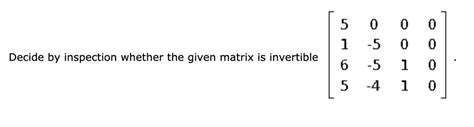 solved decide by inspection whether the given matrix is invertible j 5