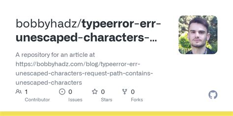 Github Bobbyhadztypeerror Err Unescaped Characters Request Path