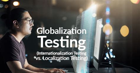 Globalization Testing Internationalization Testing Vs Localization