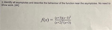 Solved 3 Identify All Asymptotes And Describe The Behaviour