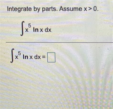 Solved Integrate By Parts Assume X0 Sex X In X Dx Sx ®