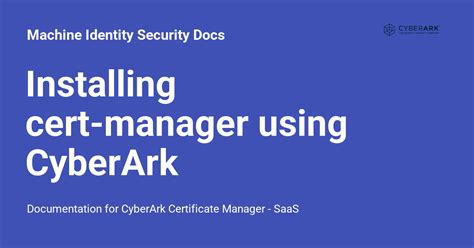 Installing Cert Manager Using Cyberark Certificate Manager Operator Machine Identity Security Docs