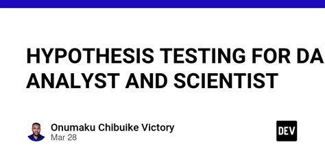 Hypothesis Testing For Data Analyst And Scientist Dev Community