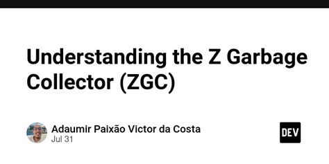 How Zgc Is A Garbage Collector For Low Latency Applications Adaumir C