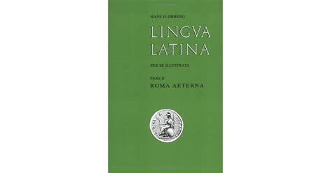 Lingua Latina per se Illustrata: Pars II: Roma Aeterna by Hans Henning ...