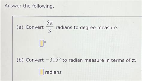 Solved Answer the following a Convert π radians to Chegg