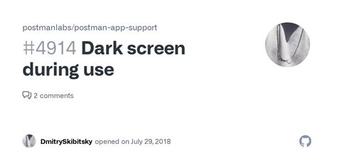 Dark Screen During Use · Issue 4914 · Postmanlabs Postman App Support · Github