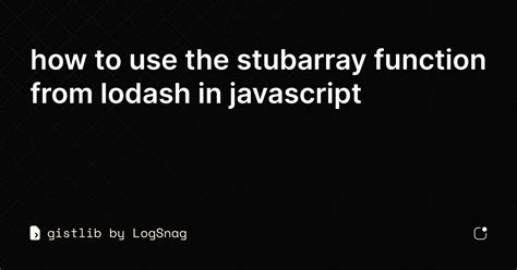 Gistlib How To Use The Stubarray Function From Lodash In Javascript