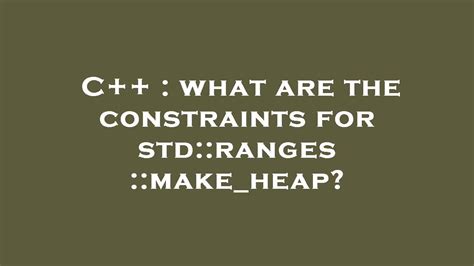 C What Are The Constraints For Std Ranges Make Heap YouTube