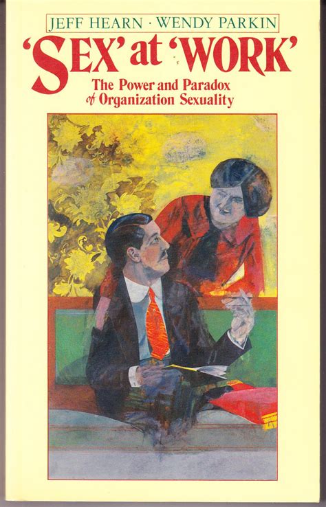 Sex At Work The Power And Paradox Of Organization Sexuality By