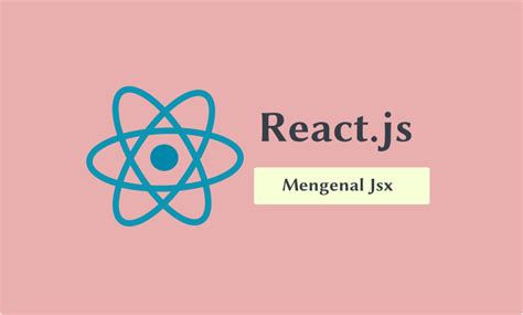 React Js — Mengenal Jsx Jsx Memiliki Kelebihan Yang Dapat… By Fadli