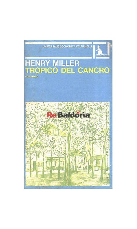 Tropico Del Cancro Henry Miller Feltrinelli Libreria Re Baldoria