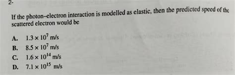 Solved 2 If The Photon Electron Interaction Is Modelled As