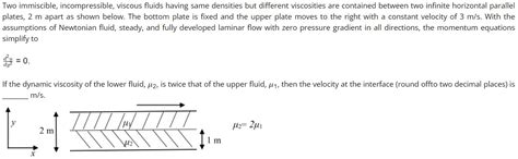 Solved Two Immiscible Incompressible Viscous Fluids Having