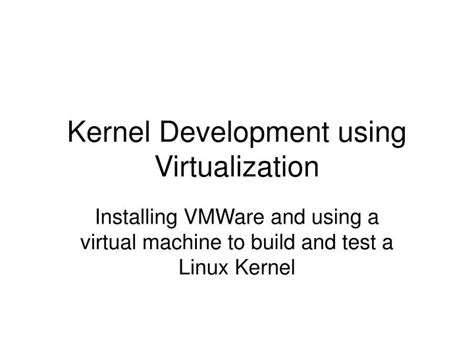 Ppt Kernel Development Using Virtualization Powerpoint Presentation