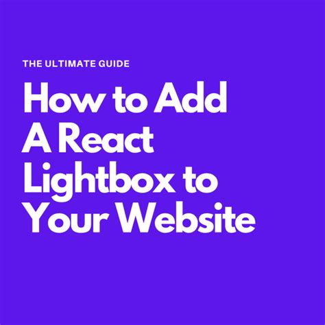 Comment Ajouter Une Lightbox React à Votre Site Web Le Guide Ultime