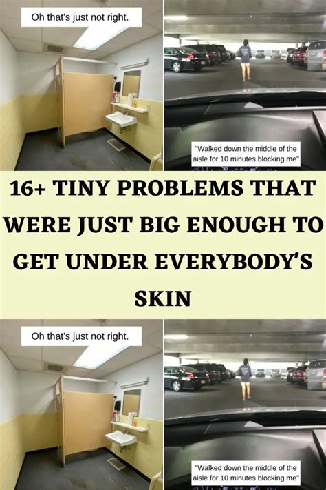 16 Tiny Problems That Were Just Big Enough To Get Under Everybody S