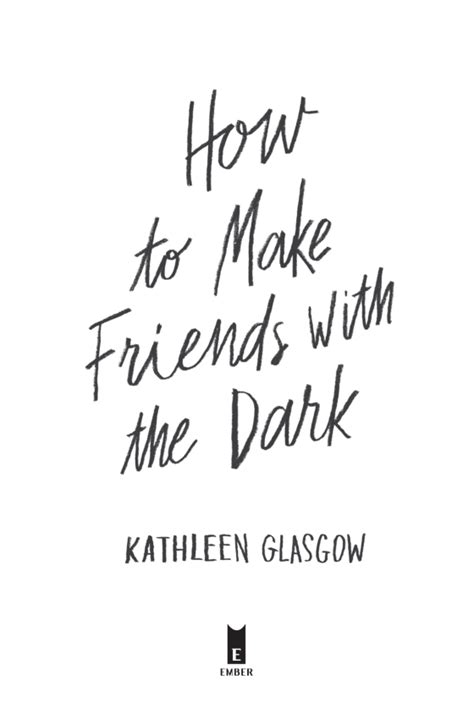 How To Make Friends With The Dark Author Kathleen Glasgow Random