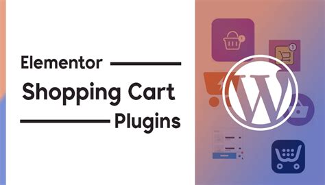 6 Best Shopping Cart Plugins For Elementor 2025 Top Picks