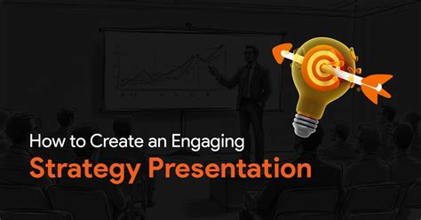 How To Create An Engaging Strategy Presentation