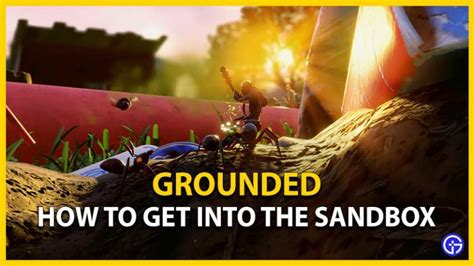 Grounded How To Get Into The Sandbox Gamer Tweak