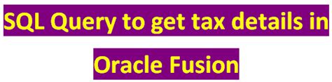 Oracle Applications Blog Sql Query To Get Tax Details In Oracle Fusion