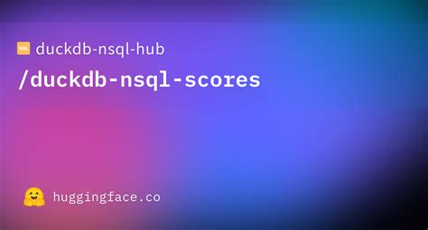 Sql Consoleduckdb Nsql Scores · Datasets At Hugging Face
