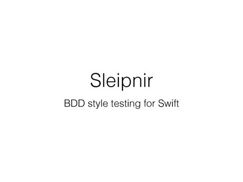 Bdd Style Testing For Swift With Sleipnir Speaker Deck