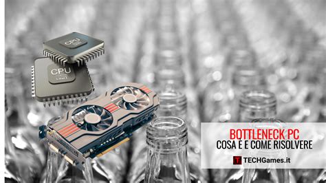 Bottleneck Pc Cpu E Gpu Come Evitarlo Nel 2025 • Techgames