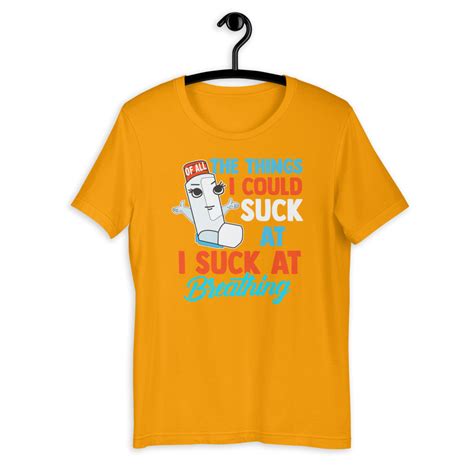 Of All The Things I Could Suck At I Suck At Breathing Inhaler Unisex T Shirt Etsy
