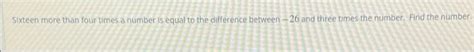 Solved Sixteen More Than Four Times A Number Is Equal To The