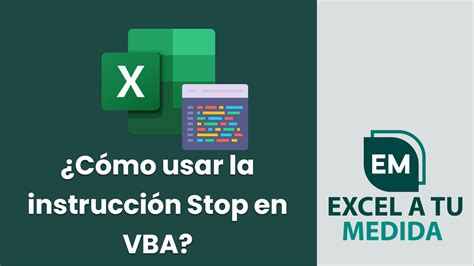 ¿cómo Usar La Instrucción Stop En Vba Excel A Tu Medida