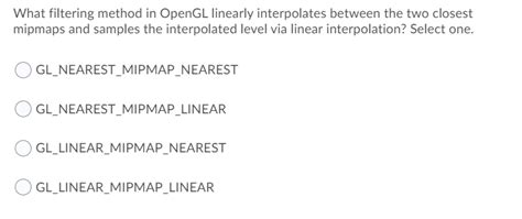 Solved What Filtering Method In Opengl Linearly Interpolates