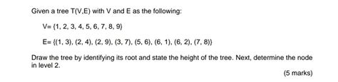 Solved Given A Tree T V E With V And E As The Following V Chegg Com