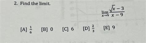 Solved 2 Find The Limit Limx→9x−9x−3 A 61 B 0 C 6